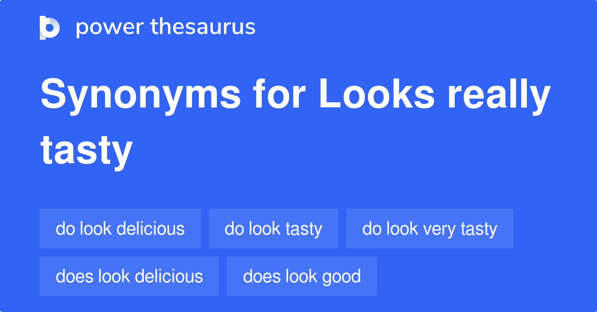 Looks Really Tasty synonyms - 54 Words and Phrases for Looks Really Tasty