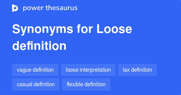 Loose Definition synonyms - 21 Words and Phrases for Loose Definition