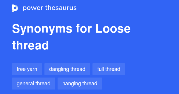LOOSE THREAD Synonyms: 74 Similar Words & Phrases