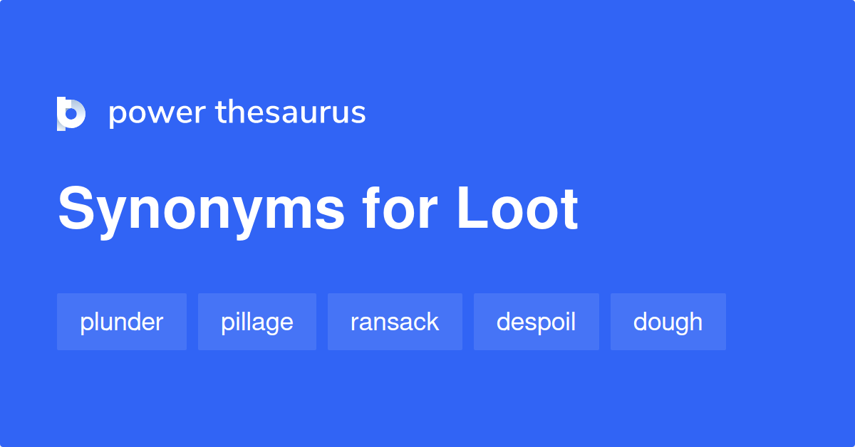 LOOT Synonyms: 1 102 Similar Words & Phrases