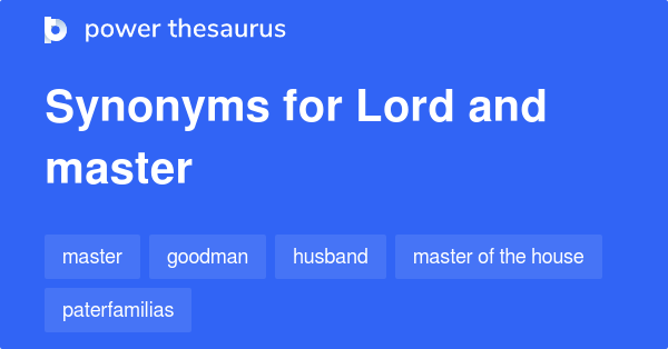 LORD AND MASTER Synonyms: 56 Similar Words & Phrases