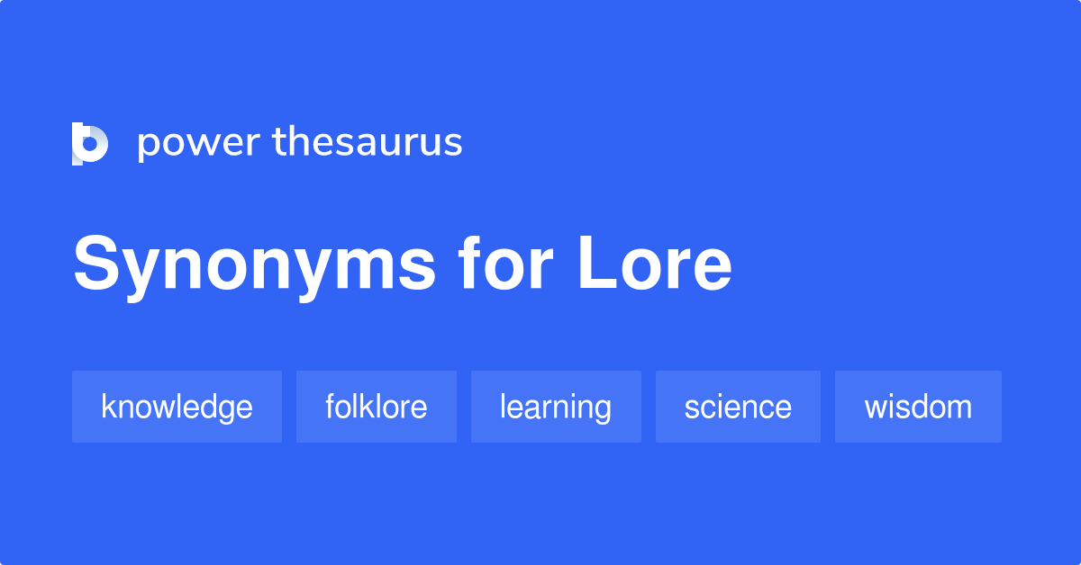 LORE Synonyms: 459 Similar Words & Phrases