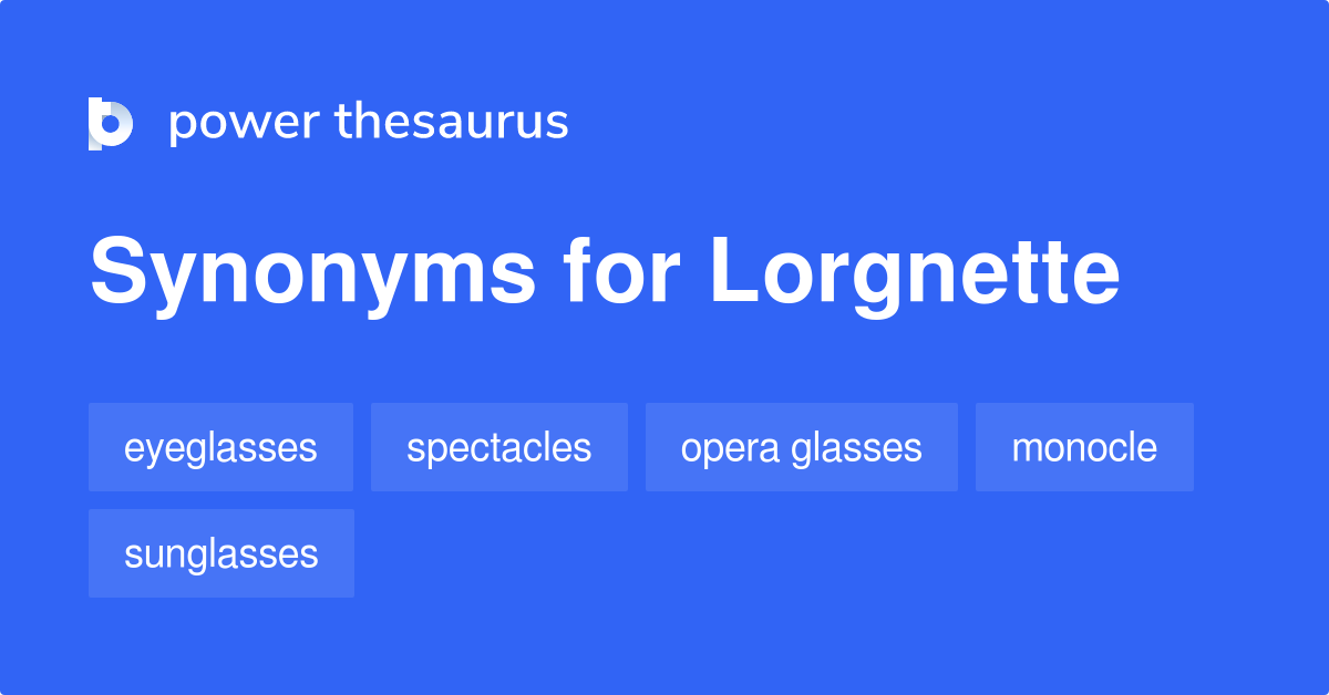 LORGNETTE Synonyms: 98 Similar Words & Phrases