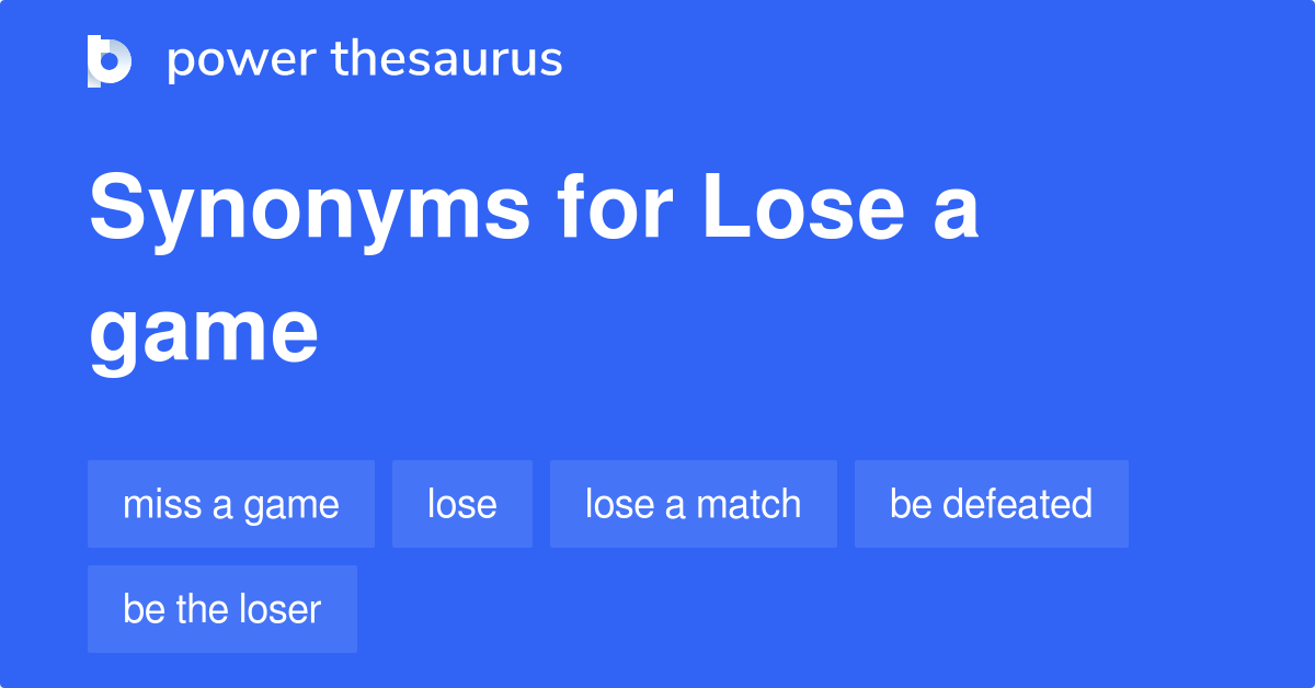 LOSE A GAME Synonyms: 97 Similar Words & Phrases