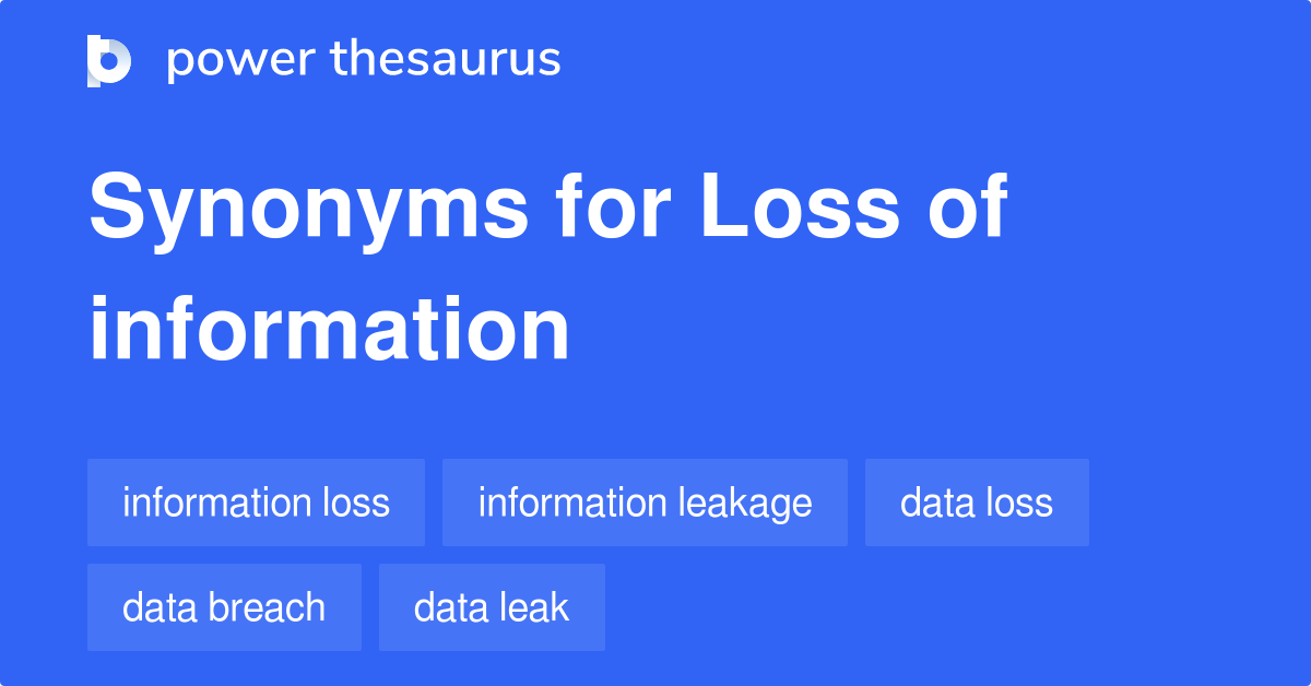 LOSS OF INFORMATION Synonyms: 42 Similar Phrases