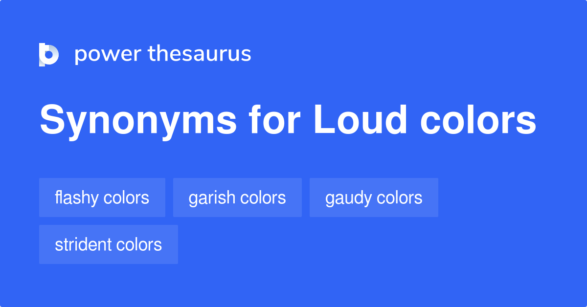 LOUD COLORS Synonyms: 56 Similar Phrases
