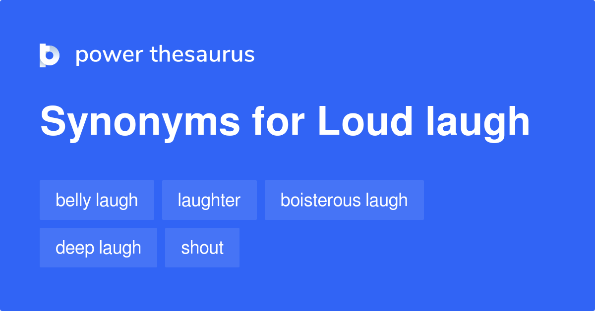 LOUD LAUGH Synonyms: 133 Similar Words & Phrases