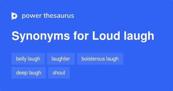 LOUD LAUGH Synonyms: 133 Similar Words & Phrases