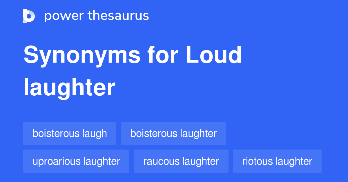 LOUD LAUGHTER Synonyms: 56 Similar Phrases