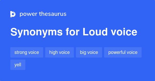 LOUD VOICE Synonyms: 133 Similar Words & Phrases