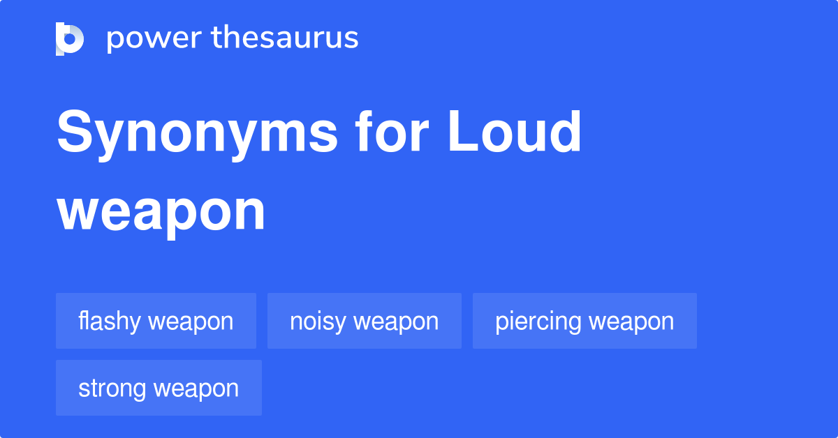 Loud Weapon synonyms - 7 Words and Phrases for Loud Weapon