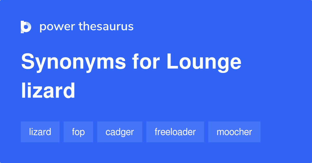 Lounge Lizard synonyms - 161 Words and Phrases for Lounge Lizard