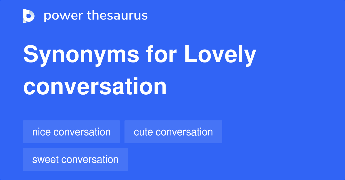 LOVELY CONVERSATION Synonyms: 18 Similar Phrases