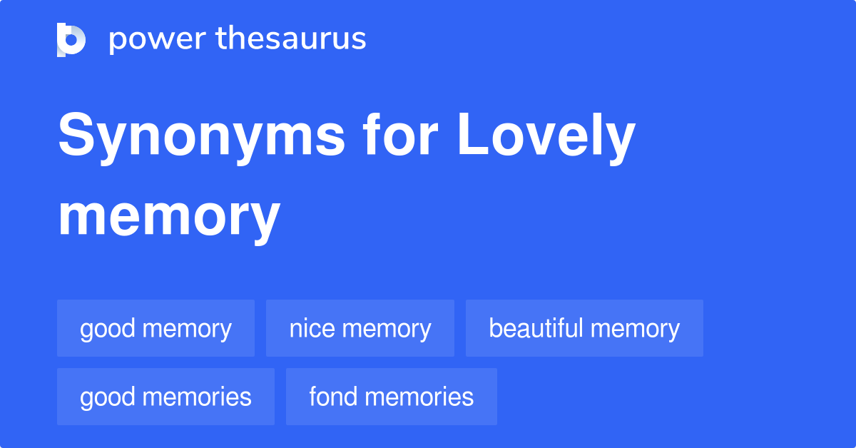 LOVELY MEMORY Synonyms: 44 Similar Phrases