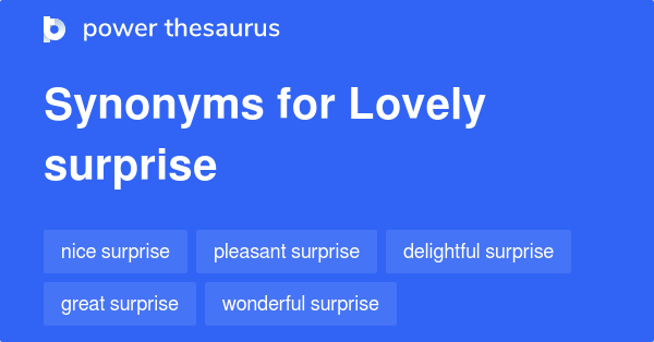 LOVELY SURPRISE Synonyms: 62 Similar Words & Phrases