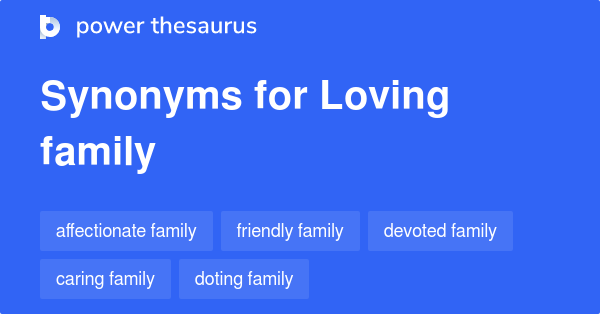 LOVING FAMILY Synonyms: 101 Similar Phrases