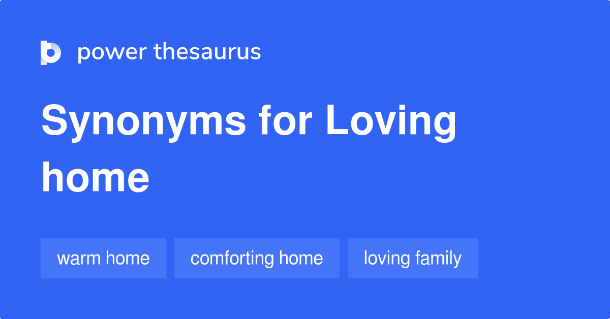 LOVING HOME Synonyms: 18 Similar Phrases