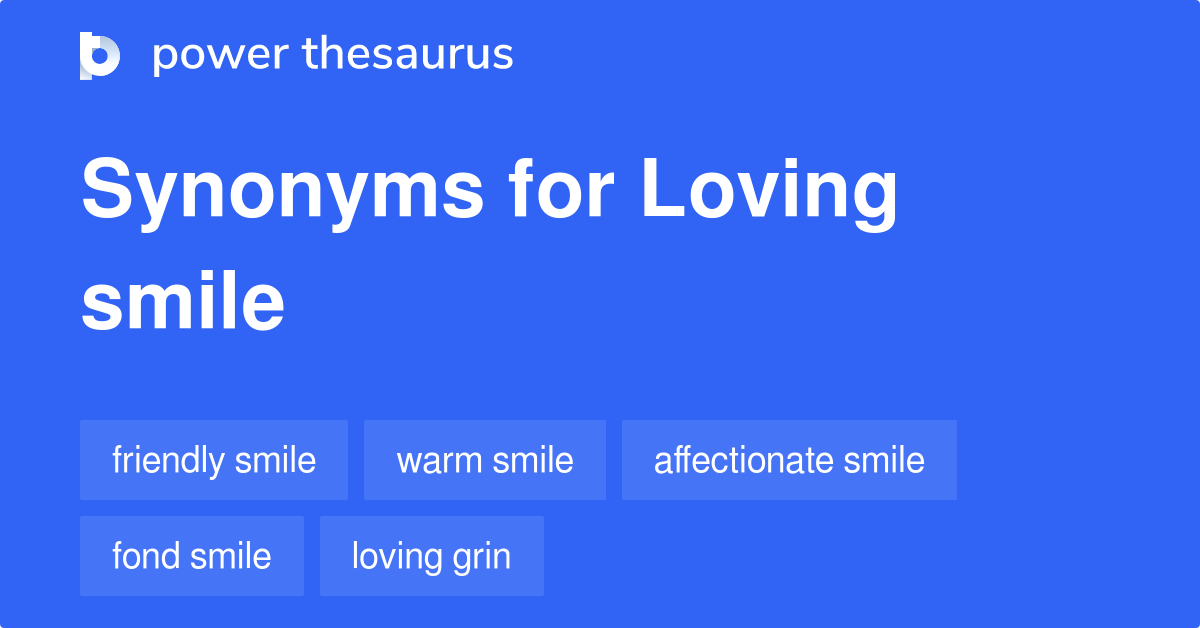 LOVING SMILE Synonyms: 48 Similar Phrases