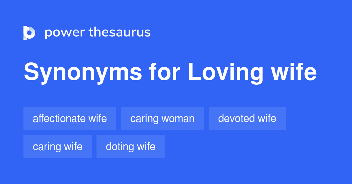 LOVING WIFE Synonyms: 63 Similar Words & Phrases