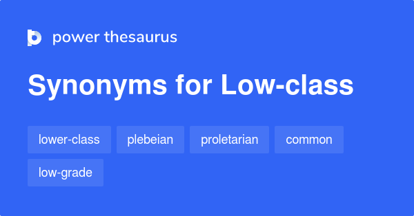 LOW-CLASS Synonyms: 258 Similar Words & Phrases