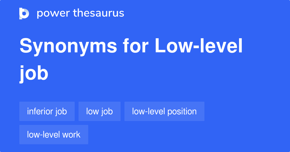 LOW-LEVEL JOB Synonyms: 75 Similar Words & Phrases