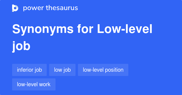 LOW-LEVEL JOB Synonyms: 75 Similar Words & Phrases