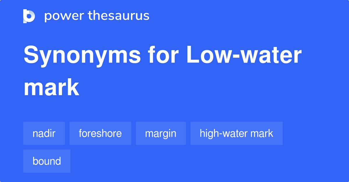 Low-water Mark synonyms - 81 Words and Phrases for Low-water Mark