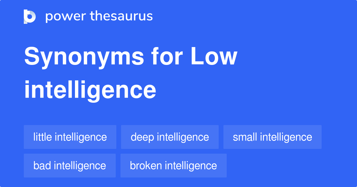 LOW INTELLIGENCE Synonyms: 89 Similar Words & Phrases