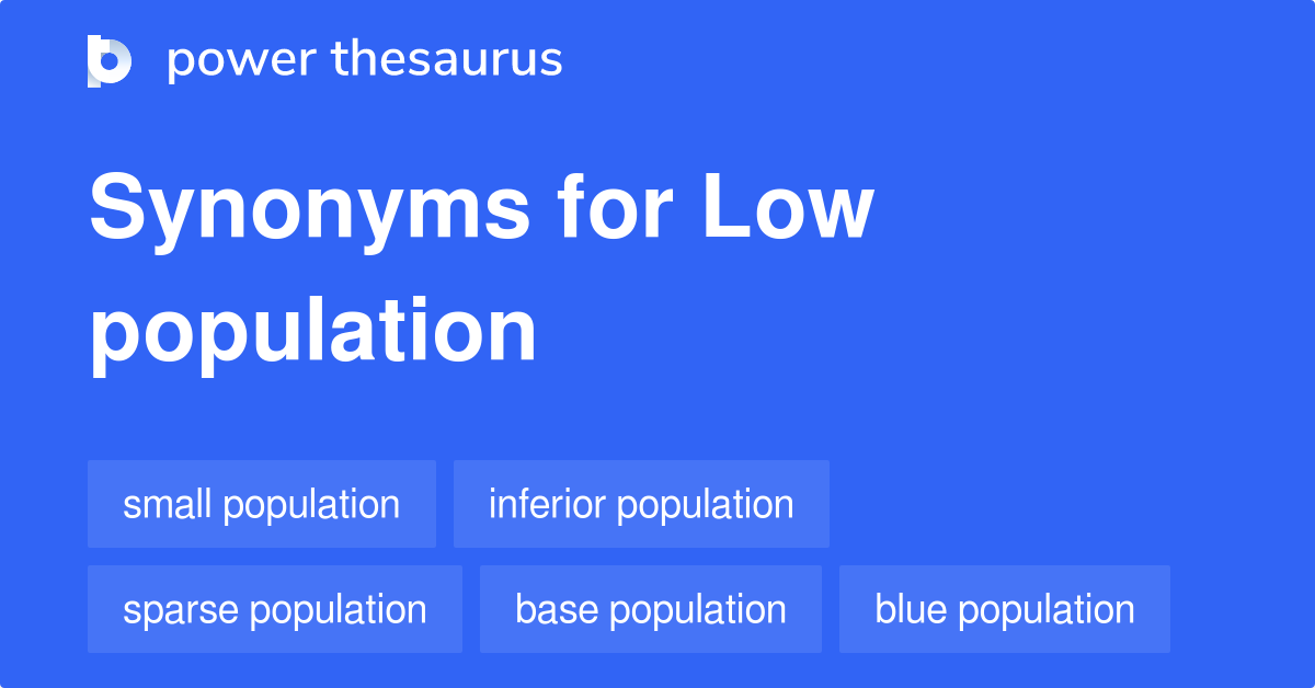 LOW POPULATION Synonyms: 141 Similar Words & Phrases