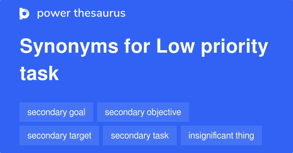 Low Priority Task synonyms - 352 Words and Phrases for Low Priority Task