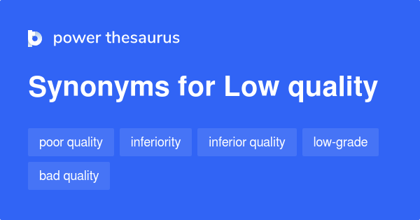 LOW QUALITY Synonyms: 562 Similar Words & Phrases