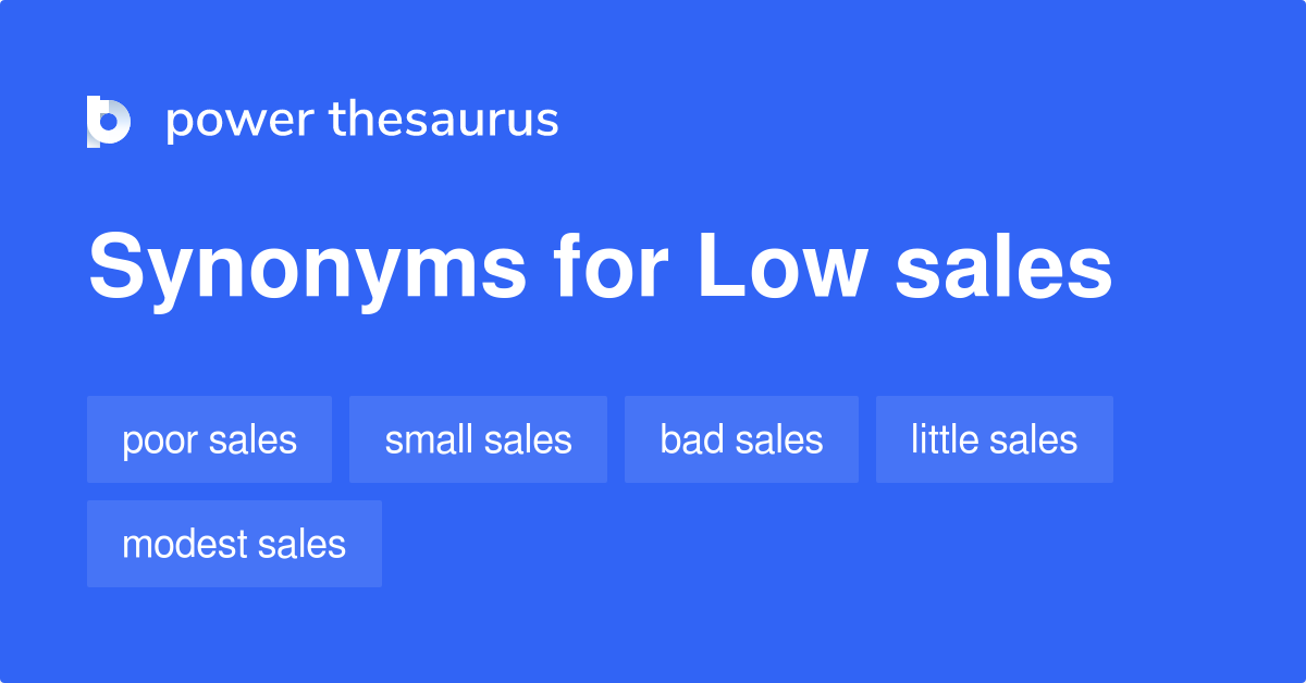 LOW SALES Synonyms: 87 Similar Words & Phrases