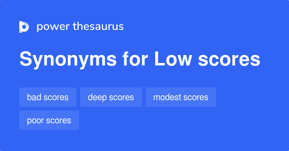 LOW SCORES Synonyms: 137 Similar Words & Phrases