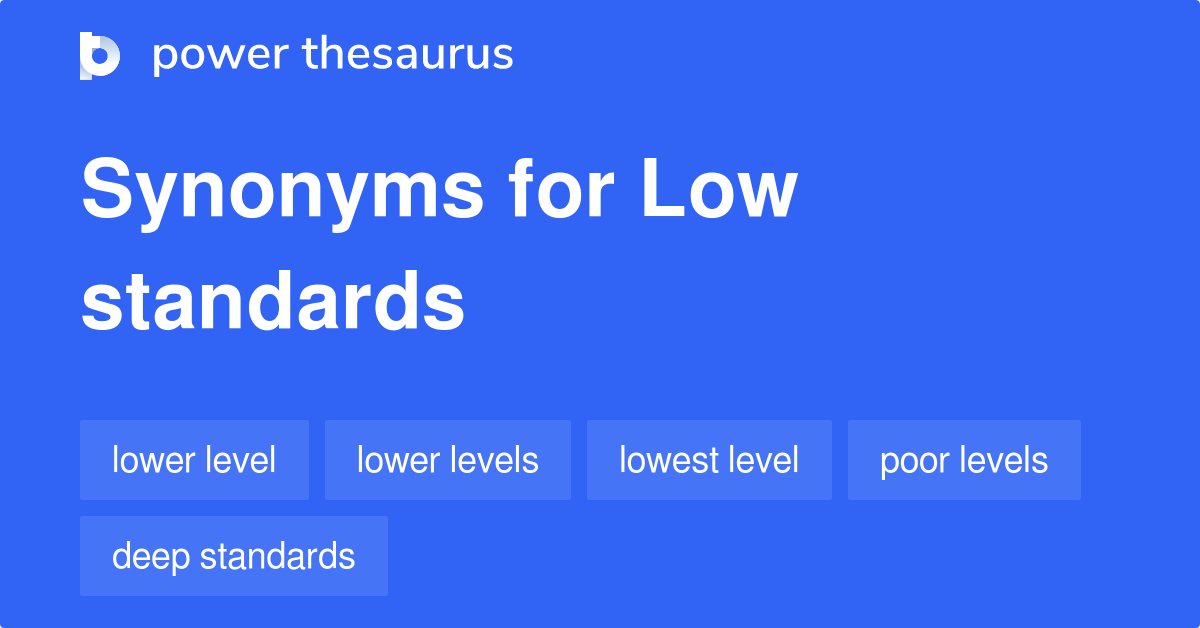 LOW STANDARDS Synonyms: 30 Similar Phrases