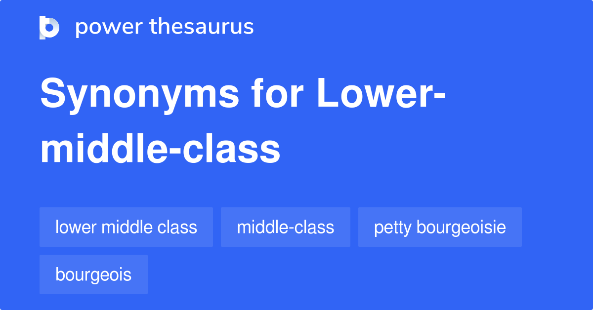 LOWER-MIDDLE-CLASS Synonyms: 23 Similar Words & Phrases