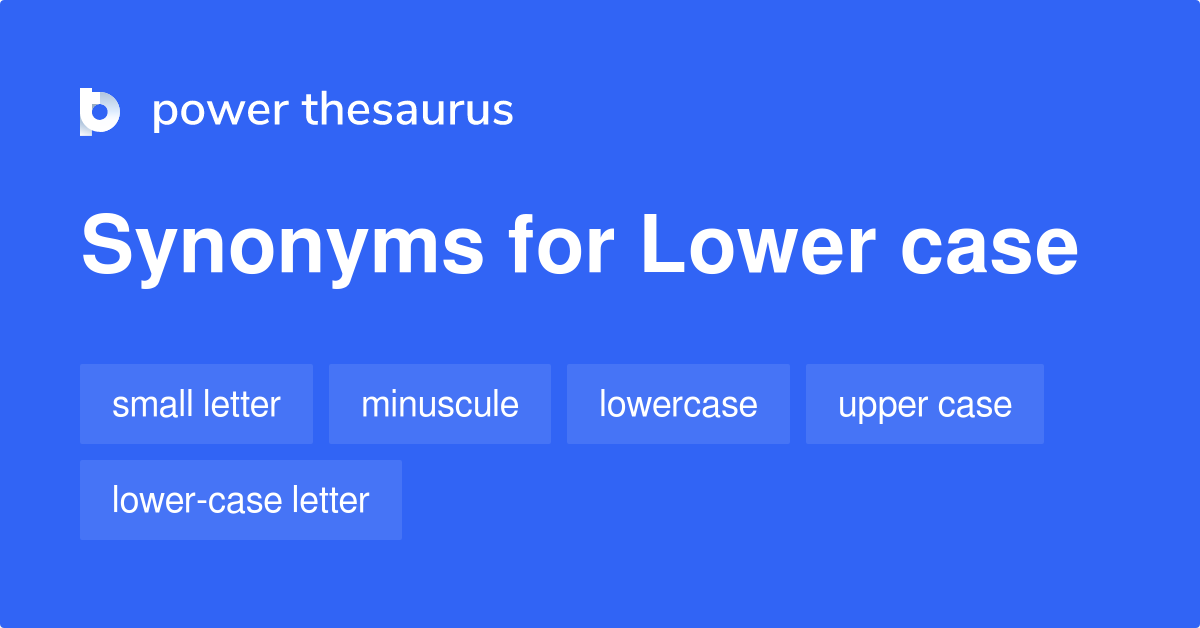 Lower Case synonyms - 170 Words and Phrases for Lower Case