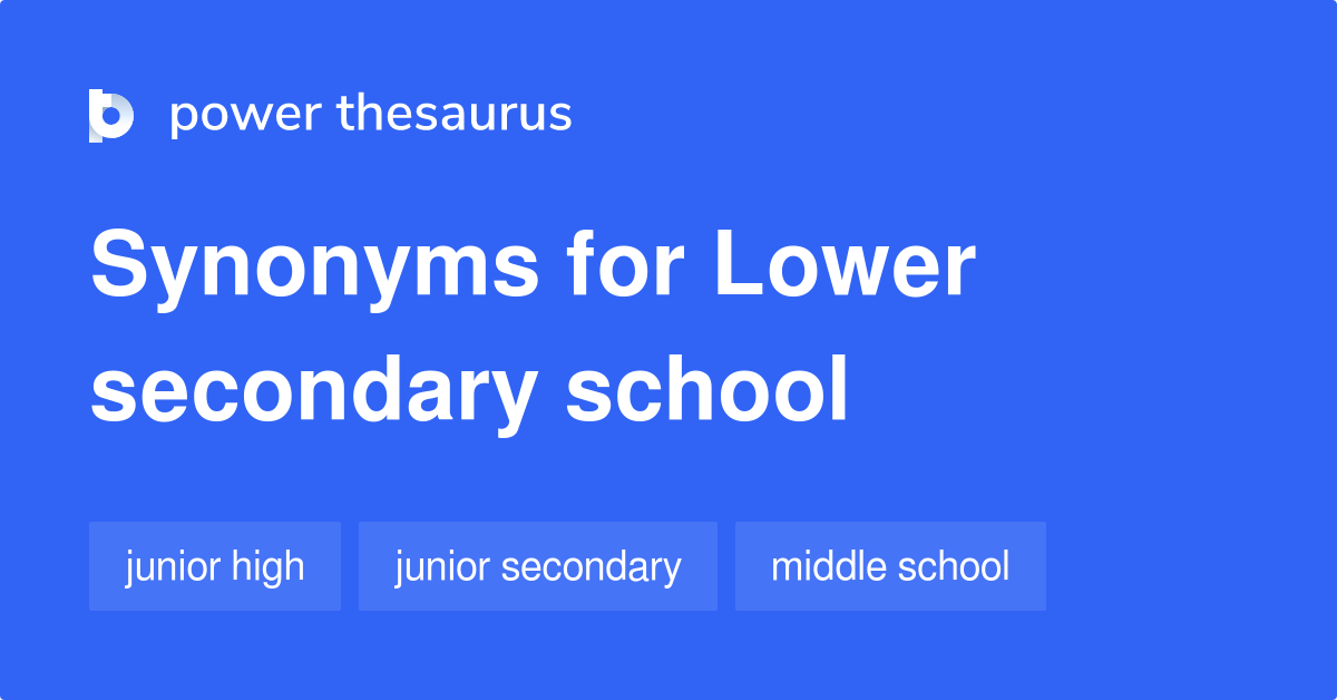 Lower Secondary School synonyms - 61 Words and Phrases for Lower ...