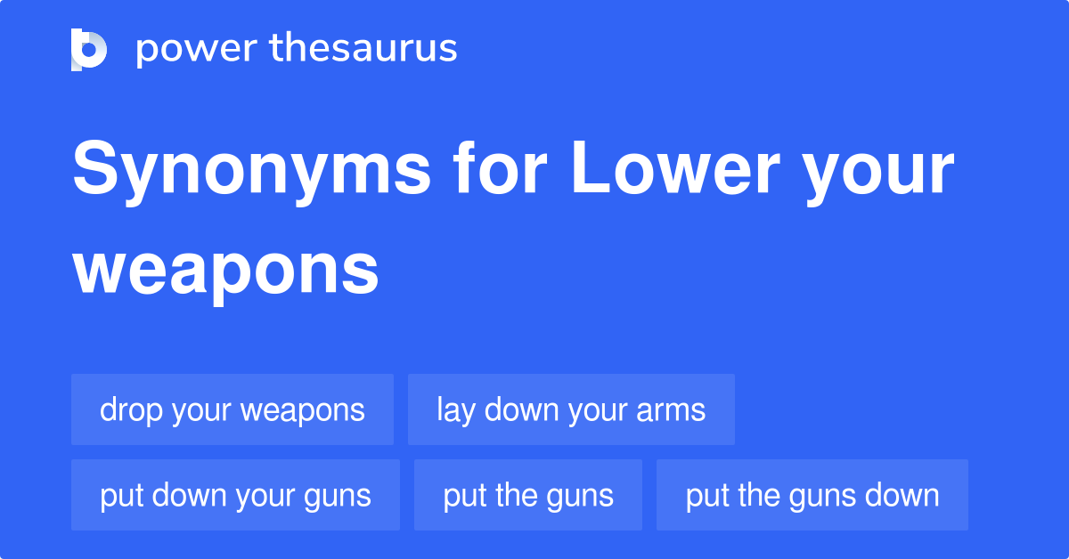 Lower Your Weapons synonyms - 50 Words and Phrases for Lower Your Weapons