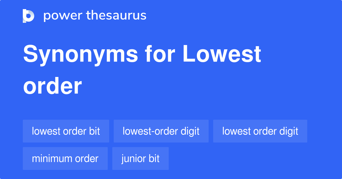 Lowest Order synonyms - 28 Words and Phrases for Lowest Order