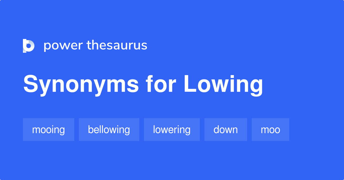LOWING Synonyms: 145 Similar Words & Phrases