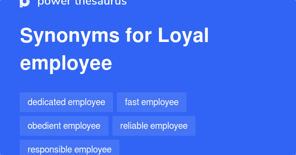 LOYAL EMPLOYEE Synonyms: 52 Similar Phrases