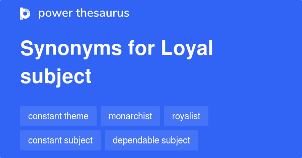 LOYAL SUBJECT Synonyms: 72 Similar Words & Phrases