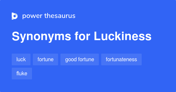 Luckiness synonyms - 136 Words and Phrases for Luckiness