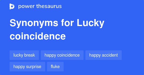 LUCKY COINCIDENCE Synonyms: 87 Similar Words & Phrases