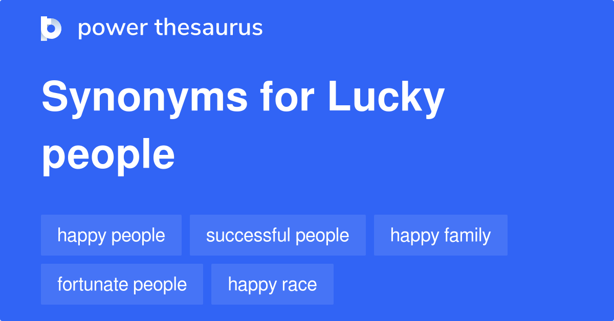 LUCKY PEOPLE Synonyms: 70 Similar Phrases