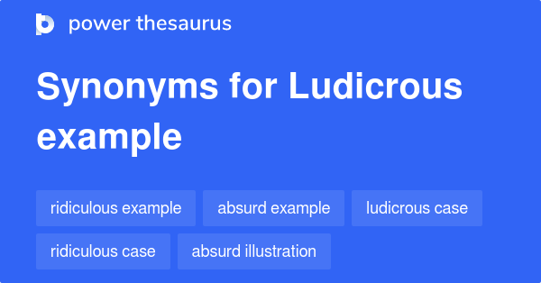 Ludicrous Example synonyms - 31 Words and Phrases for Ludicrous Example