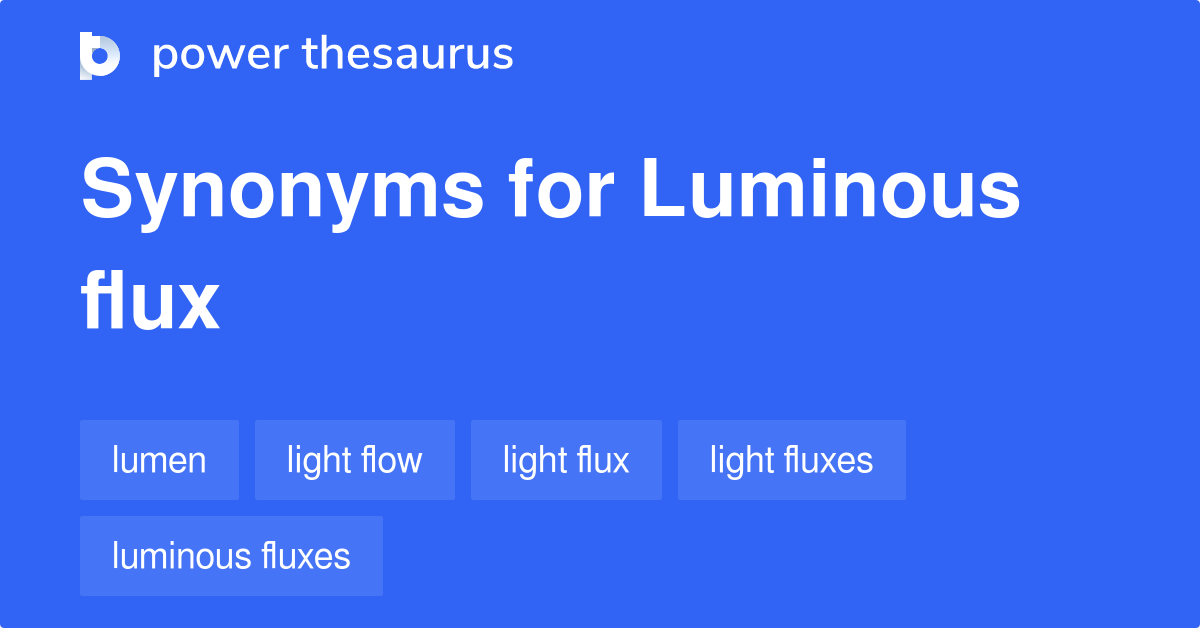 Luminous Flux synonyms - 43 Words and Phrases for Luminous Flux