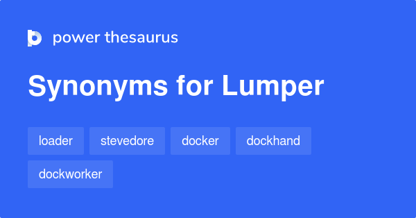 Lumper synonyms - 39 Words and Phrases for Lumper