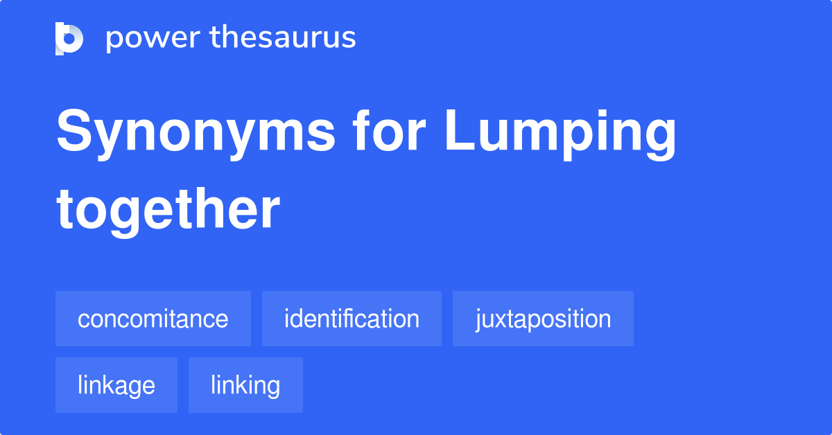 Lumping Together synonyms - 183 Words and Phrases for Lumping Together