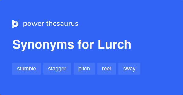 LURCH Synonyms: 1 325 Similar Words & Phrases